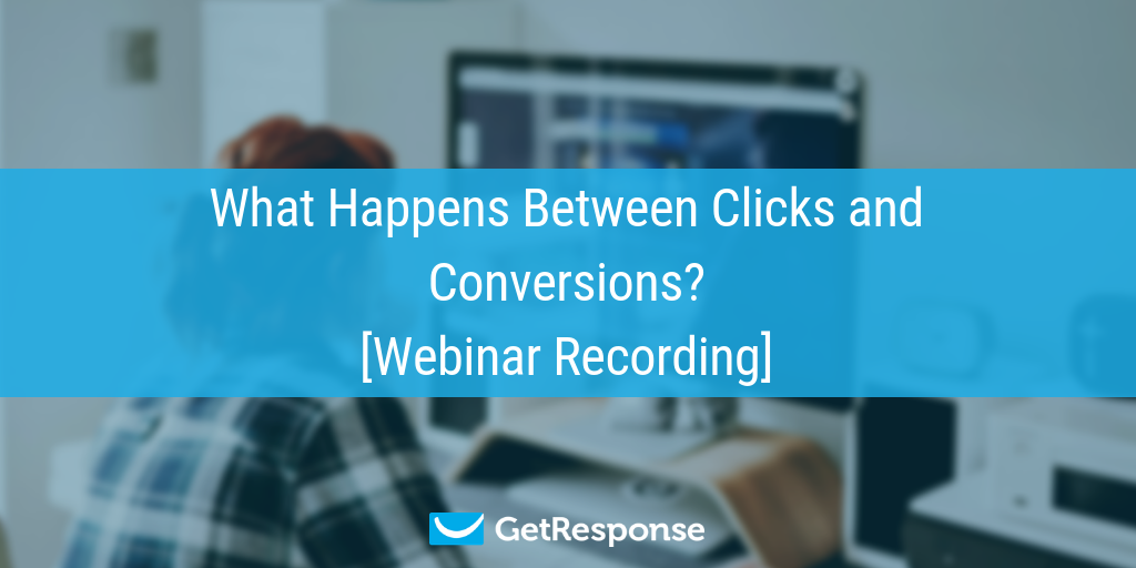 What Happens Between Clicks and Conversions? [Webinar Recording]
