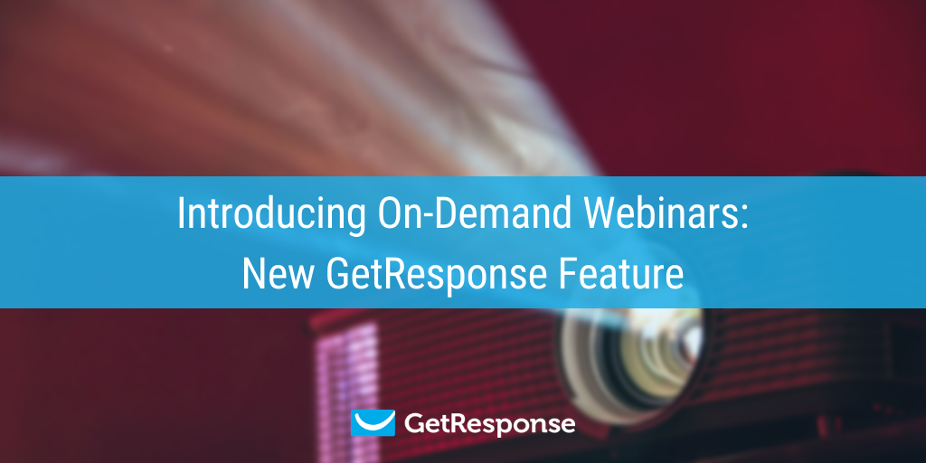 Introducing On-Demand Webinars – New GetResponse Feature