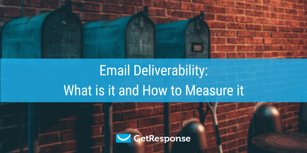 Email Deliverability: What is it and How to Measure it - GetResponse