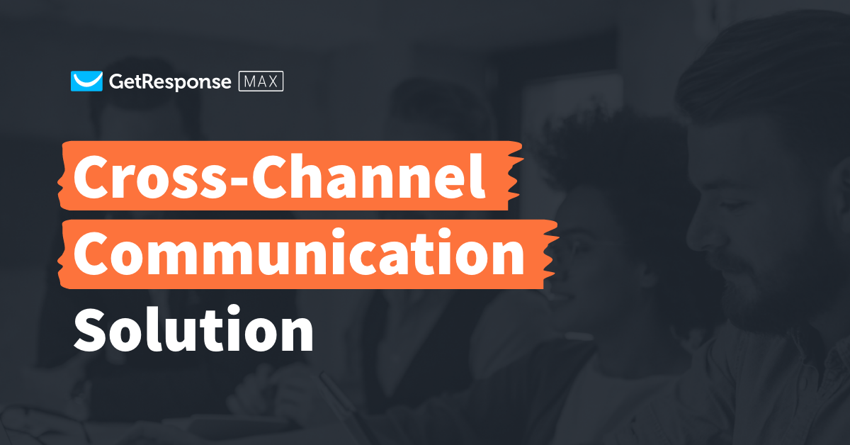 Cross Channel Communications | GetResponse MAX